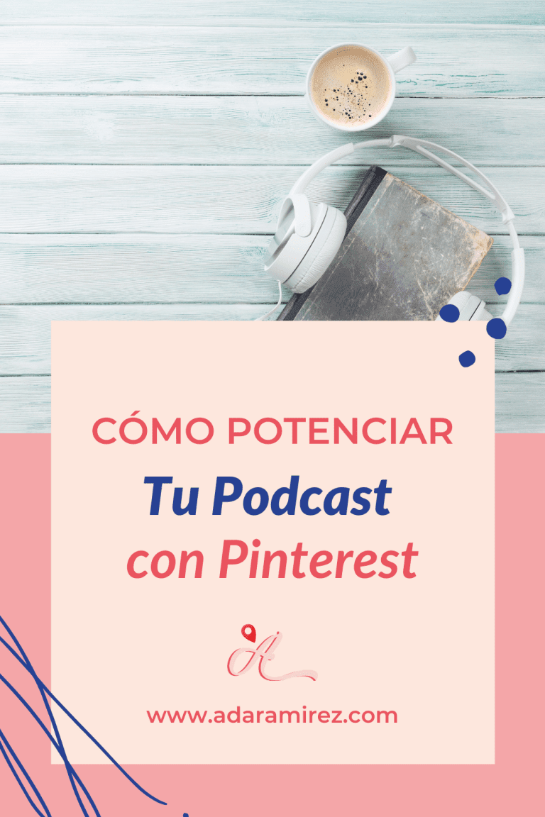 Cómo potenciar tu podcast con Pinterest: 6 Consejos prácticos - Ada Ramirez