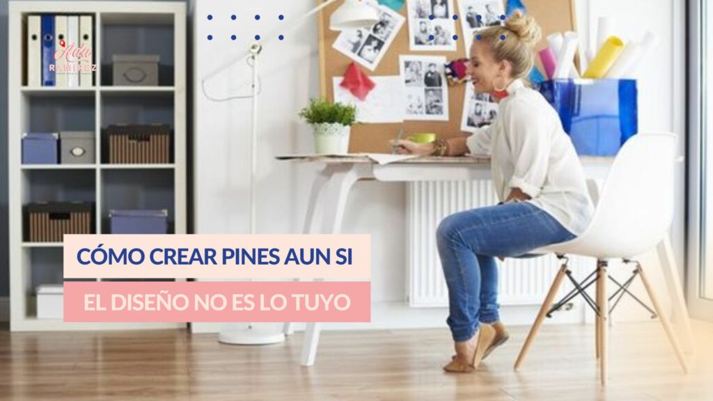Cómo crear pines exitoso aún si el diseño no es lo tuyo