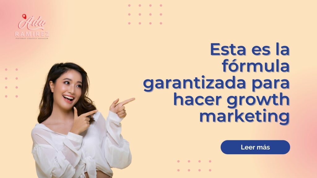 Esta es la fórmula garantizada para hacer growth marketing