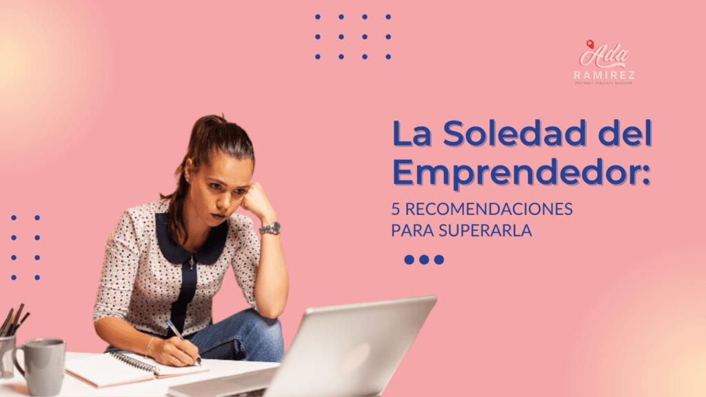 La soledad del emprendedor: 5 recomendaciones para superarla - Ada Ramirez